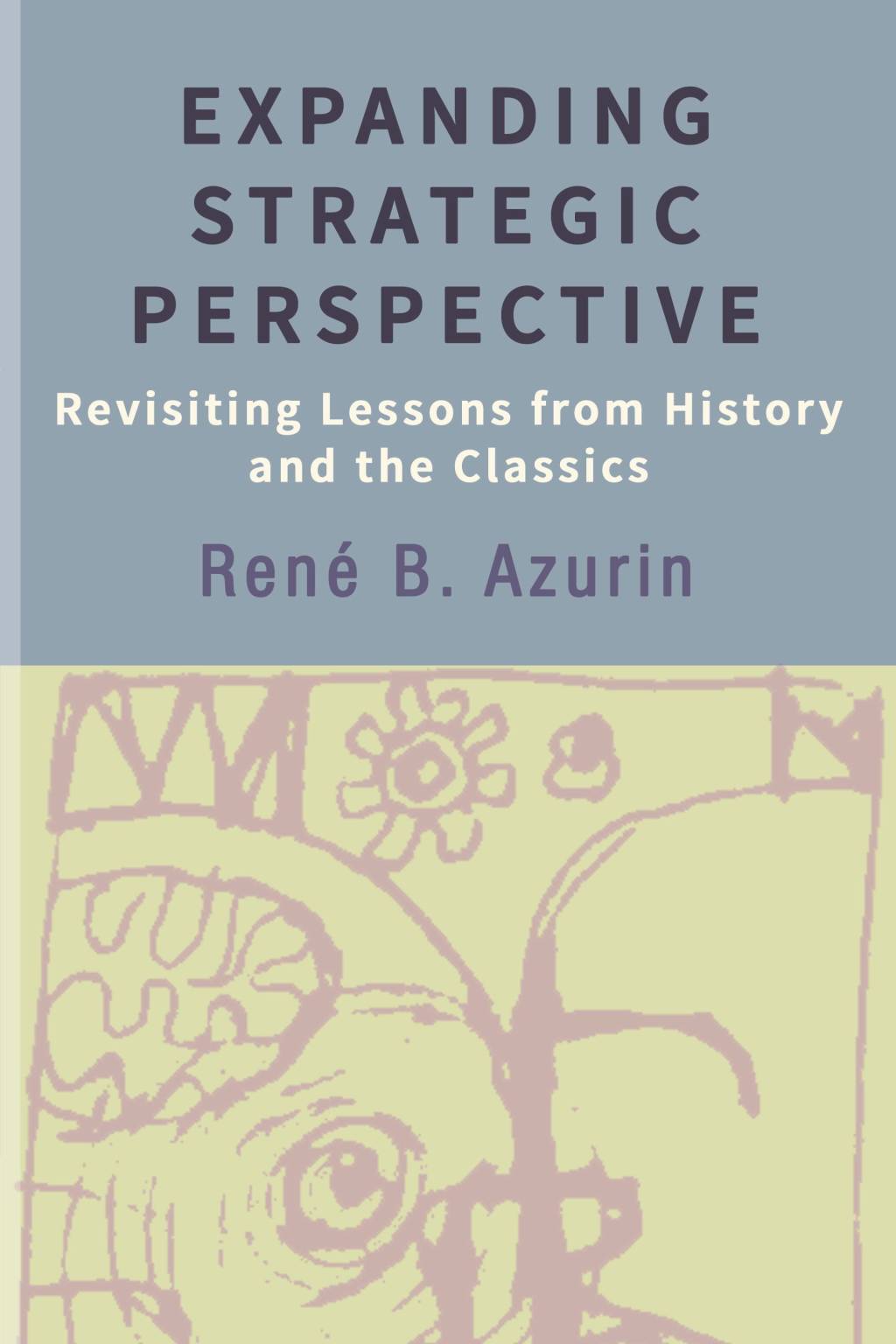 Expanding Strategic Perspective: Revisiting Lessons from History and ...