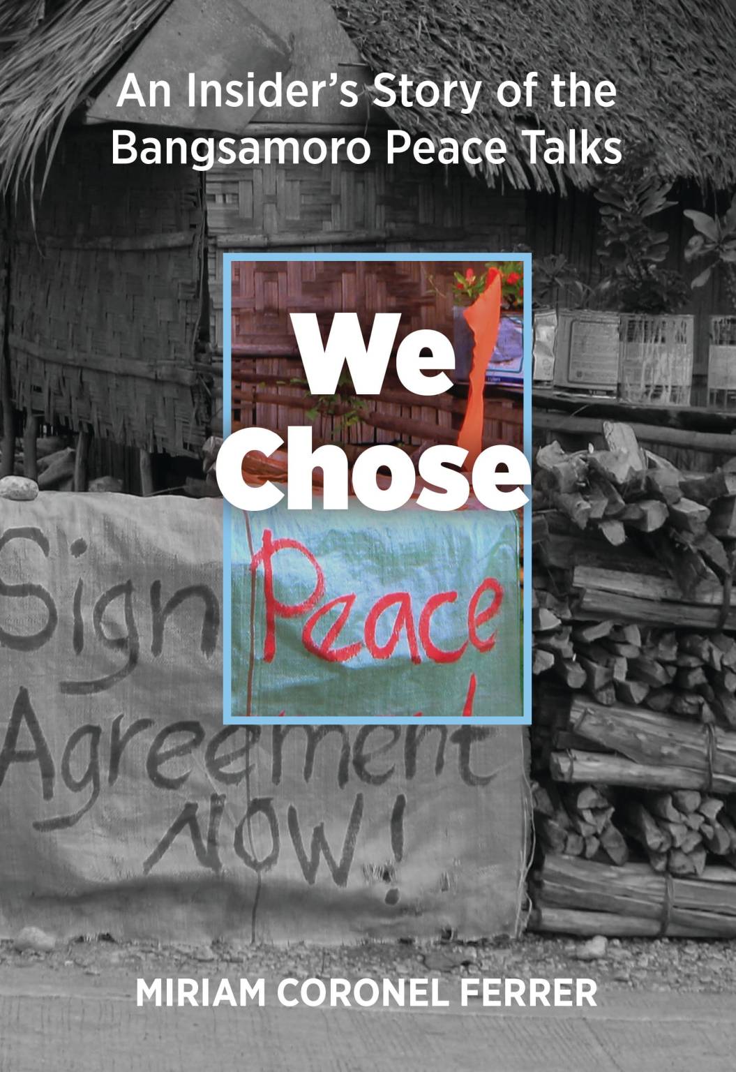 We Chose Peace: An Insider's Story of the Bangsamoro Peace Talks | UP Press