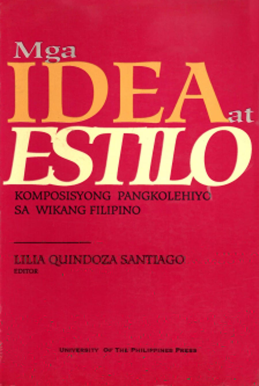Mga Idea at Estilo Komposisyong Pangkolehiyo sa Wikang Filipino | UP Press